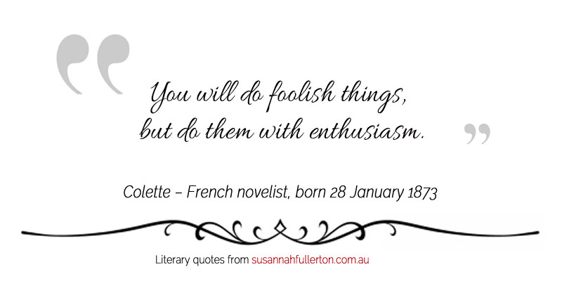 Colette – French novelist, born on 28 January 1873 - Susannah Fullerton